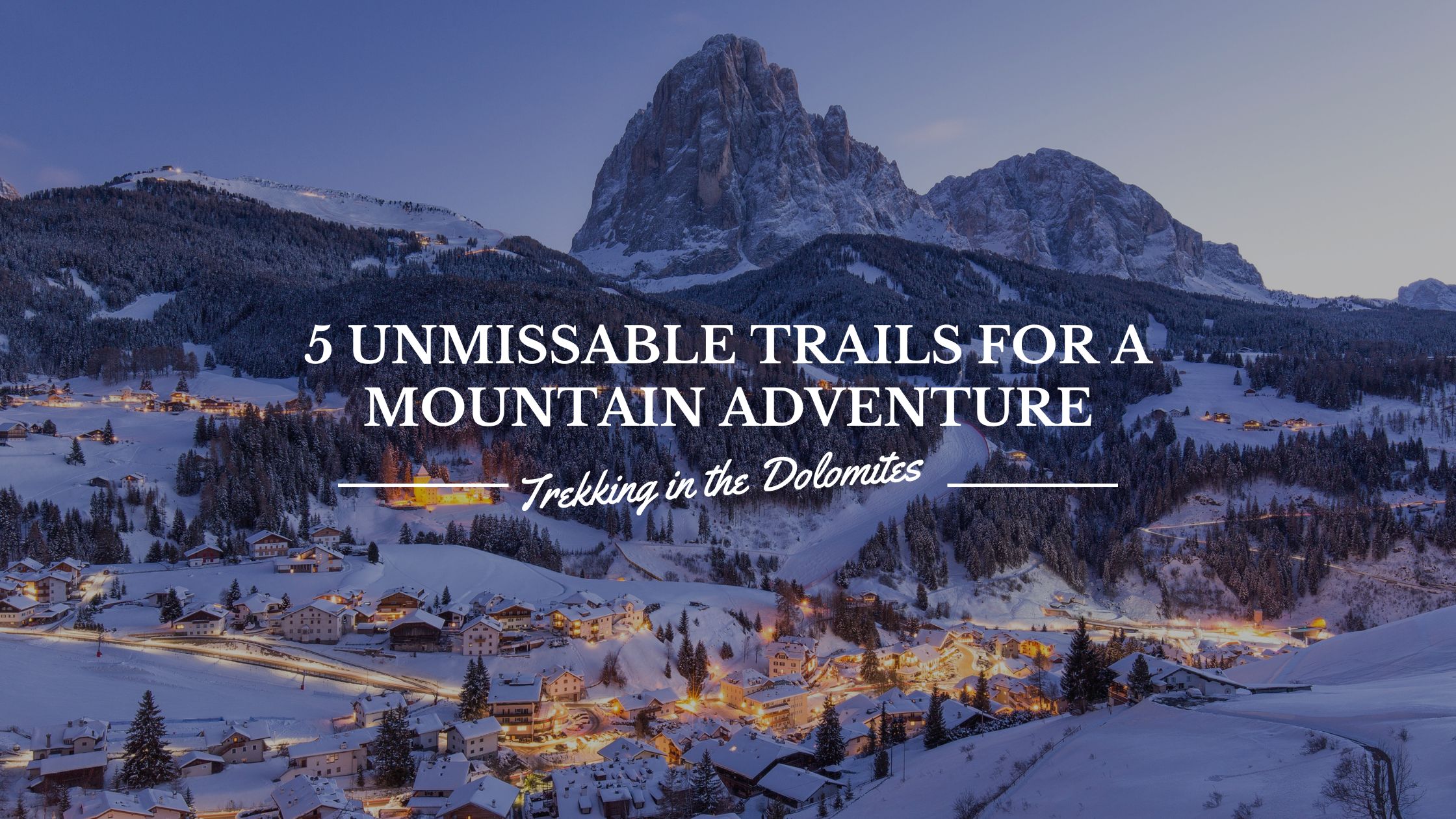 Trekking in the Dolomites: 5 Unmissable Trails